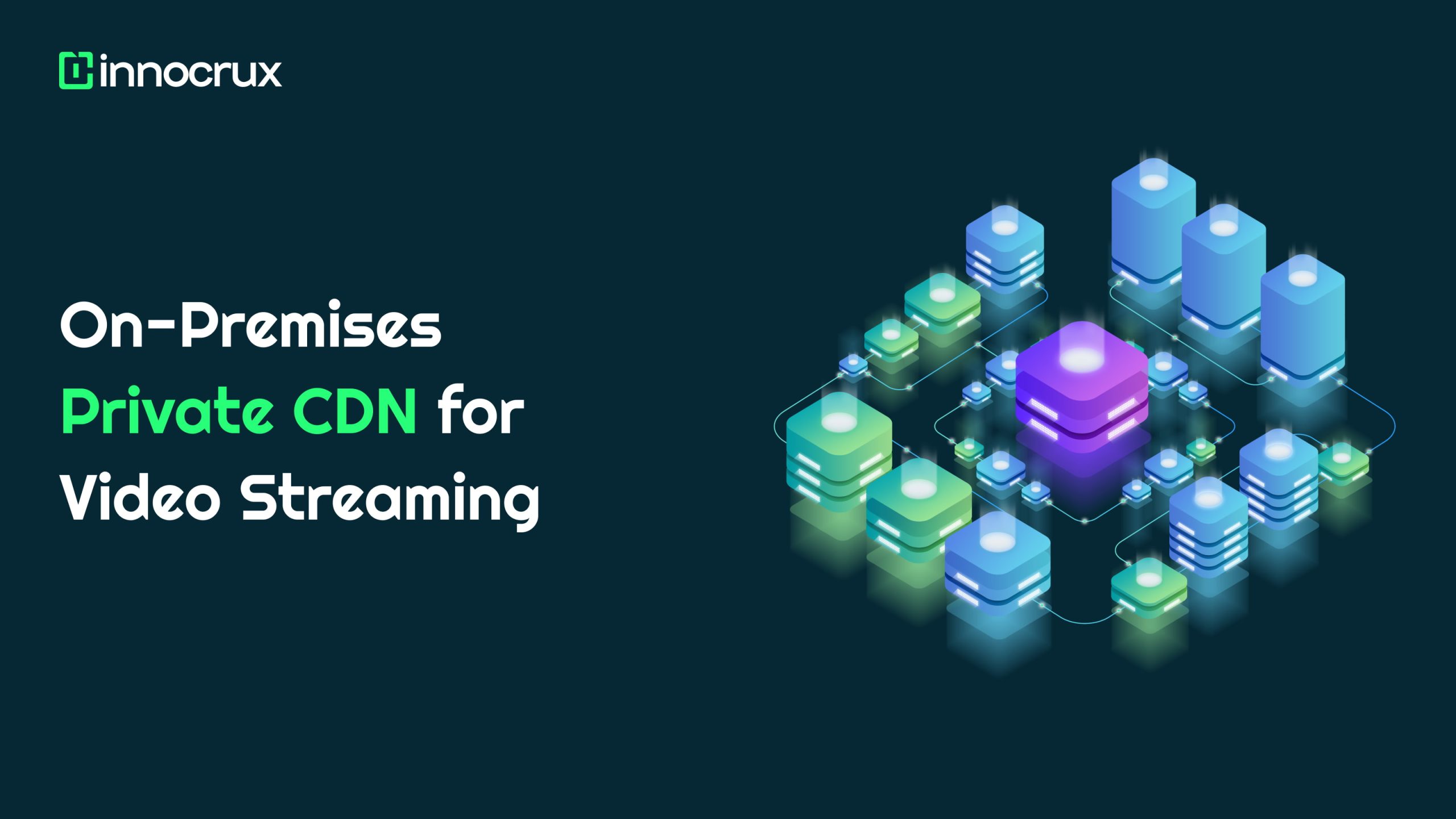 Build Private CDN for Video Streaming with Innocrux